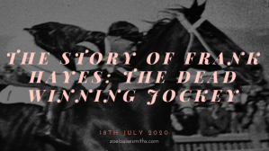 The Story of Frank Hayes: The Dead Winning Jockey | zoelouisesmithx